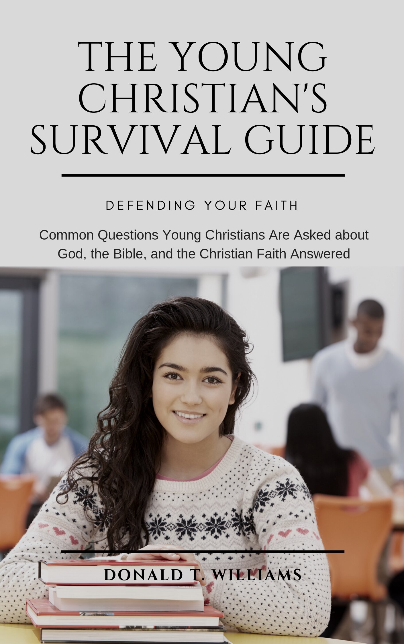 THE YOUNG CHRISTIAN'S SURVIVAL GUIDE: Common Questions Young Christians ...