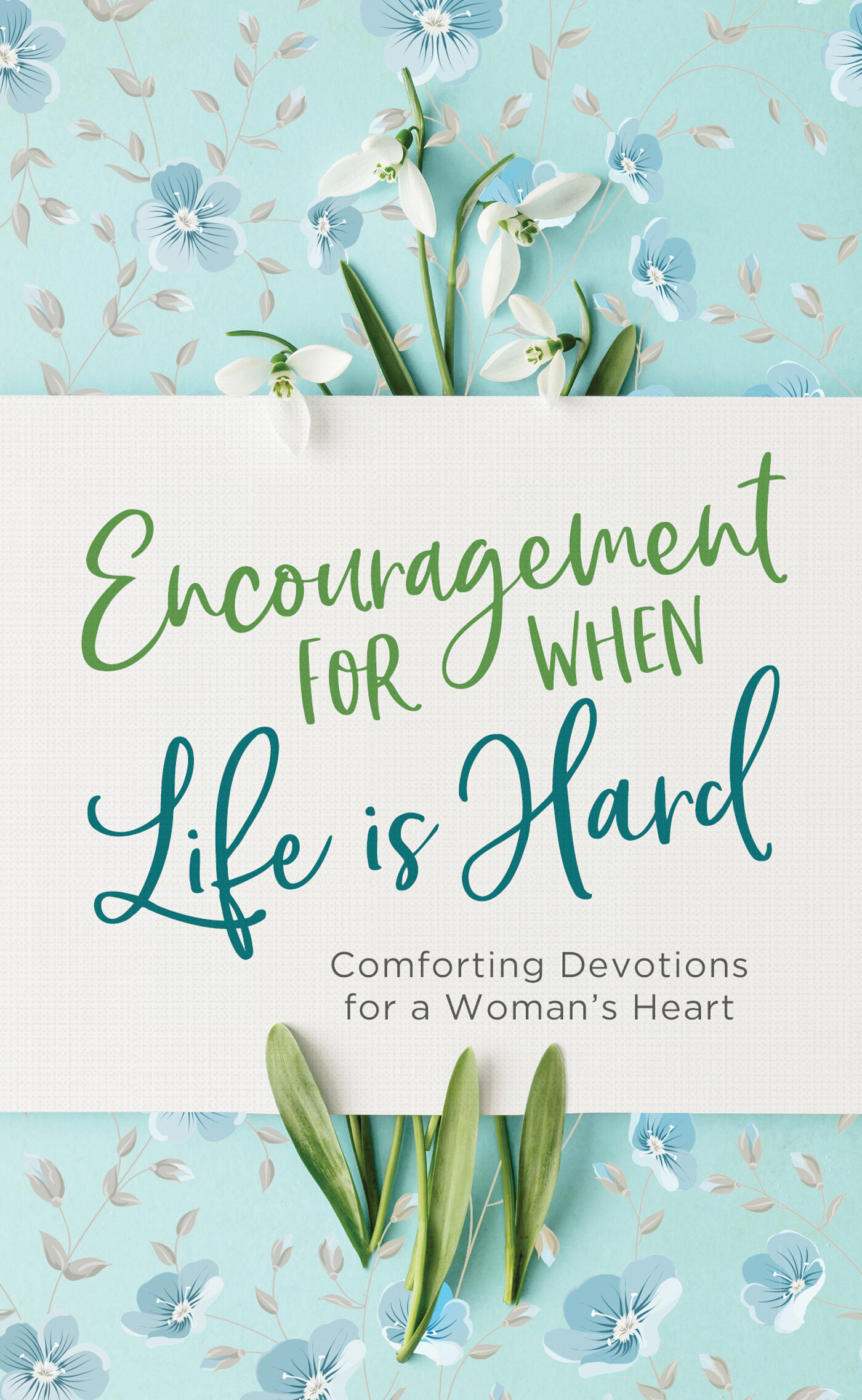 Encouragement for When Life Is Hard: Comforting Devotions for a Woman's ...