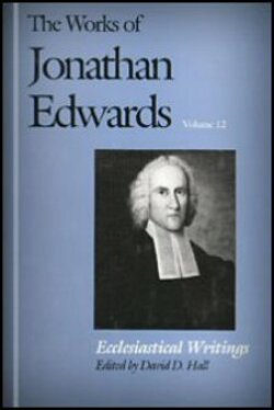 Ecclesiastical Writings (The Works of Jonathan Edwards, Vol. 12 | WJE ...