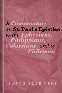 A Commentary on St. Paul's Epistles to the Ephesians, Philippians ...