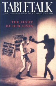 Tabletalk Magazine, June 1994: The Fight of Our Lives - Verbum