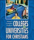 Nelson's Complete Guide to Colleges and Universities for Christians ...
