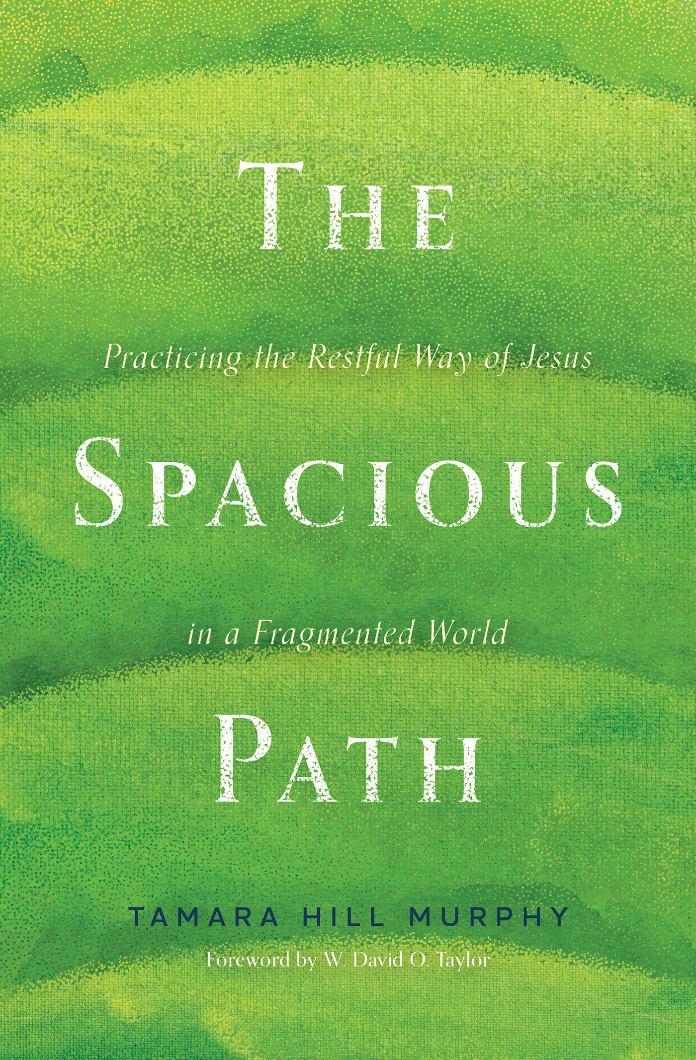 The Spacious Path: Practicing the Restful Way of Jesus in a Fragmented ...