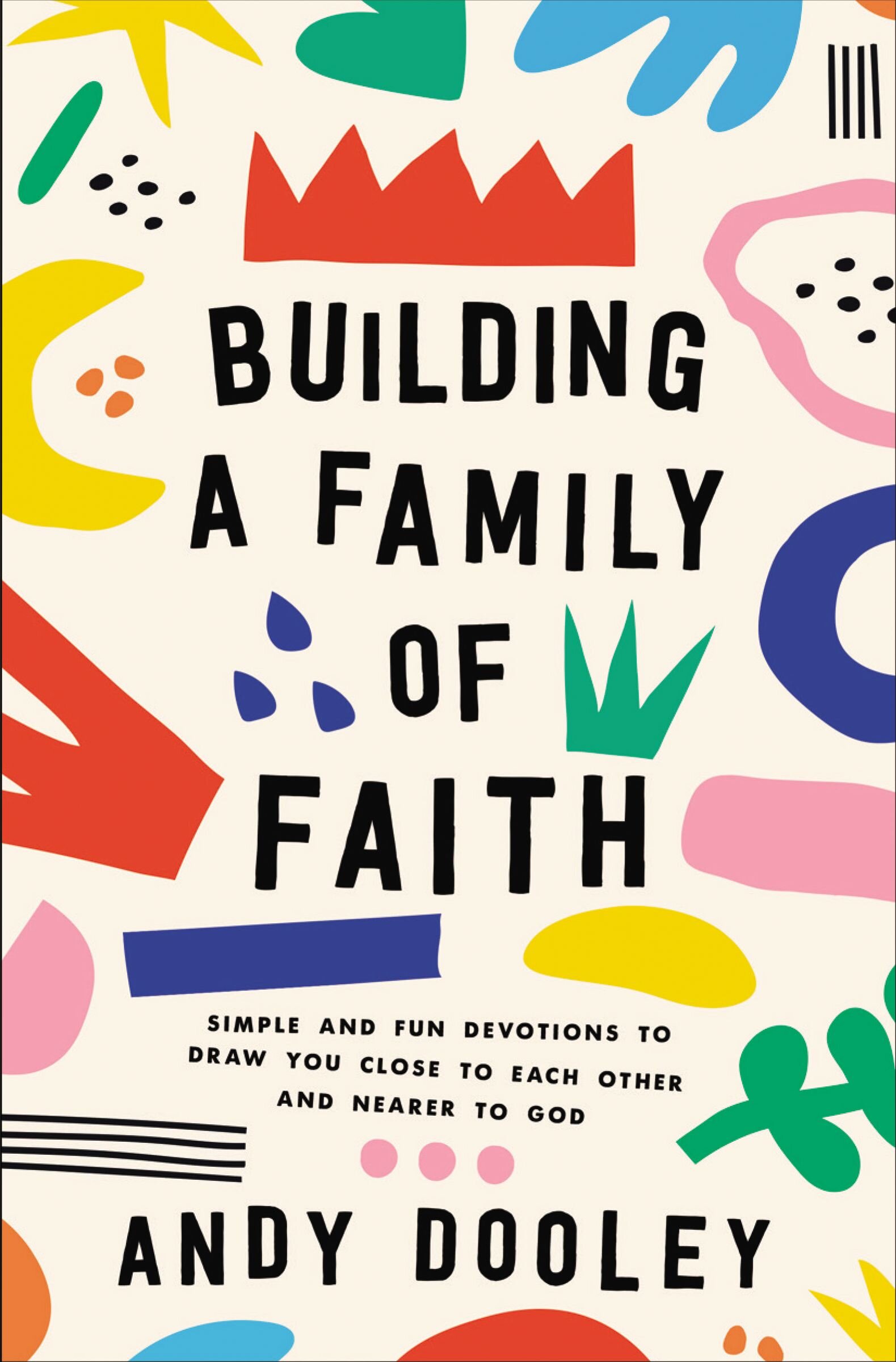 Building a Family of Faith: Simple and Fun Devotions to Draw You Close ...