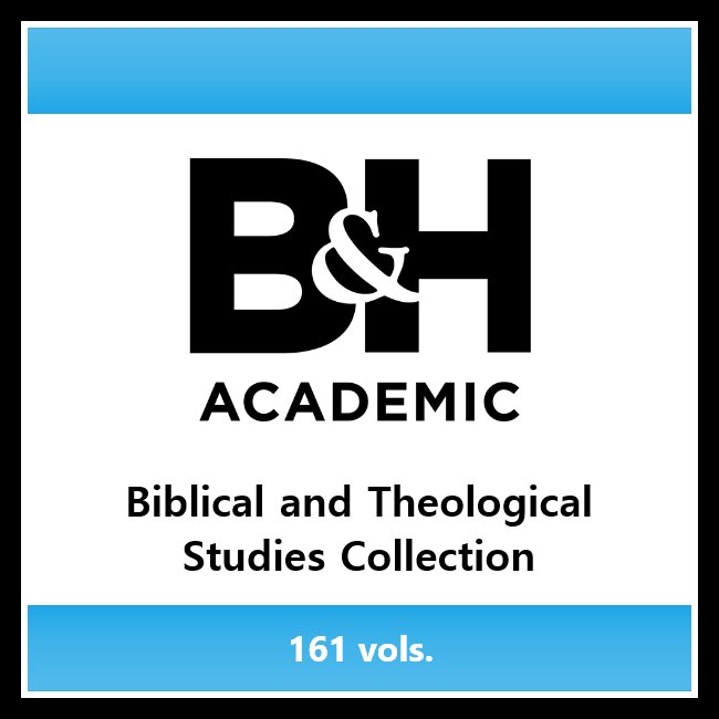 B&H Academic Biblical and Theological Studies Collection (161 vols ...