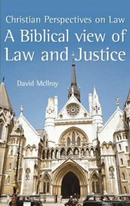 A Biblical View of Law and Justice: Christian Perspectives on Law ...
