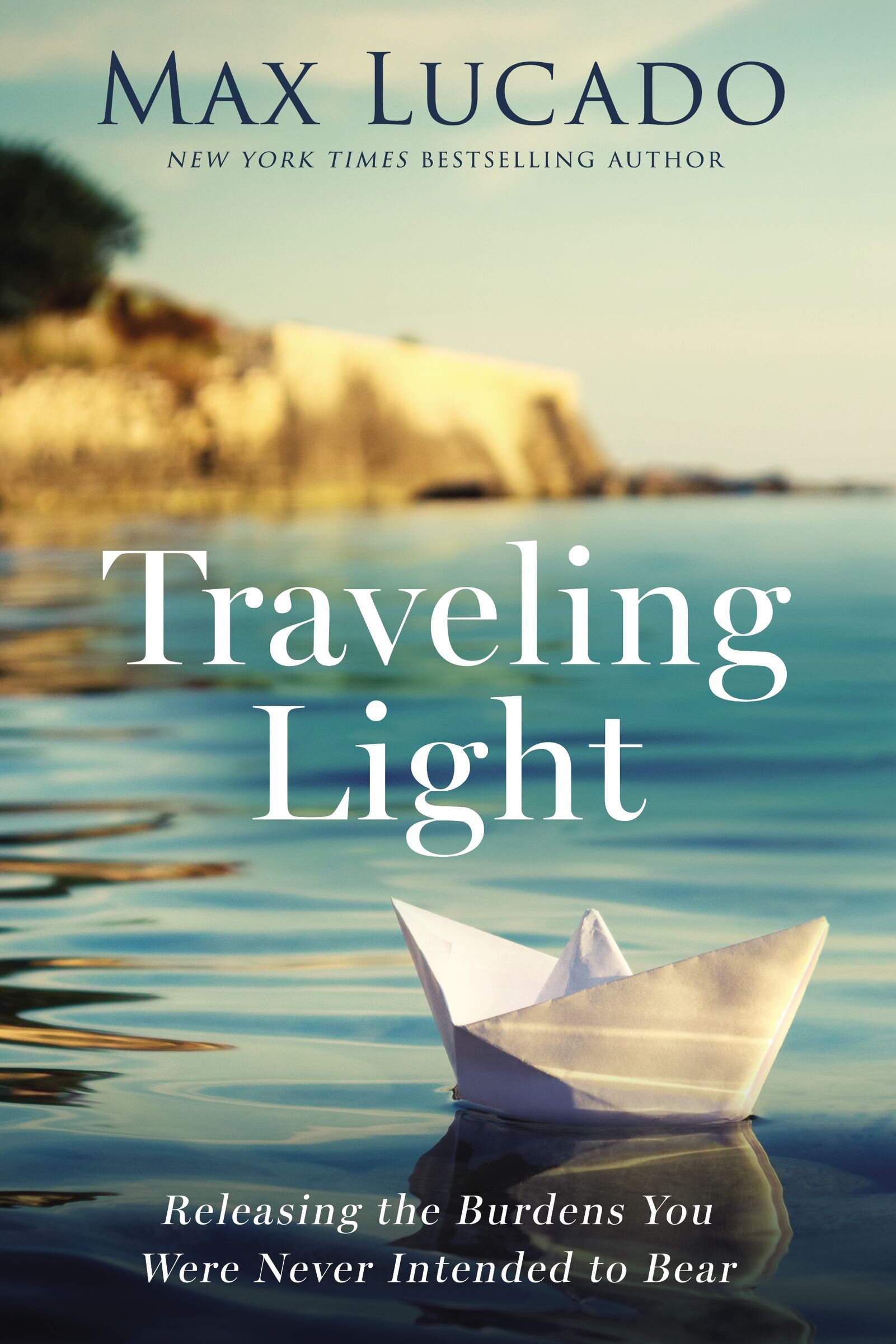 Traveling Light: Releasing the Burdens You Were Never Intended to Bear ...
