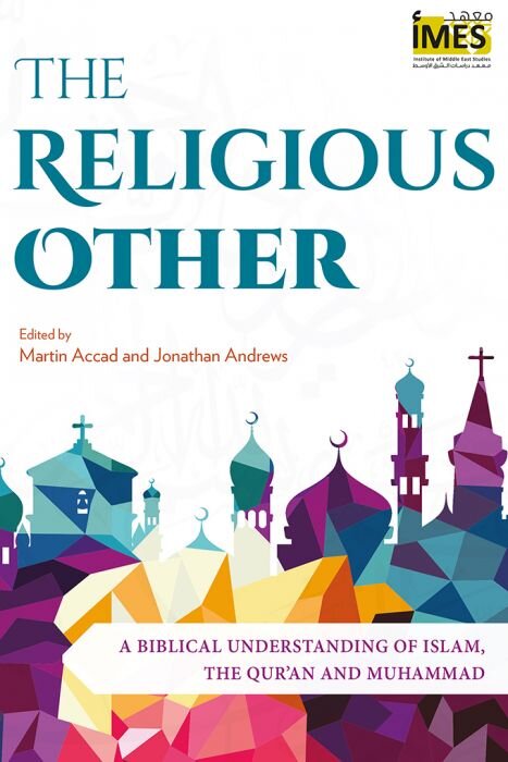 The Religious Other: A Biblical Understanding of Islam, the Qur’an and ...