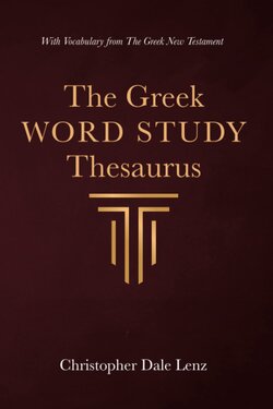 The Greek Word Study Thesaurus: With Vocabulary from The Greek New ...