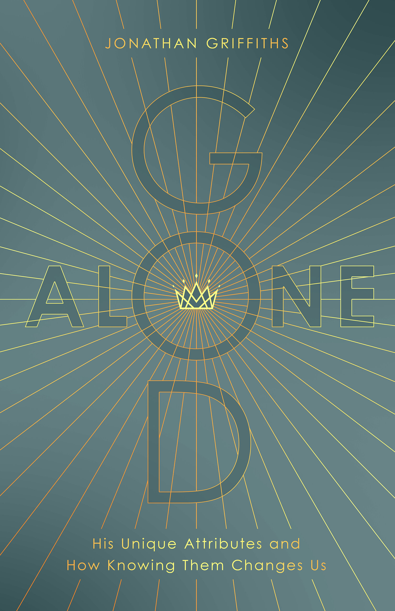 God Alone: His Unique Attributes and How Knowing Them Changes Us ...