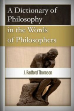 A Dictionary of Philosophy in the Words of Philosophers Faithlife Ebooks