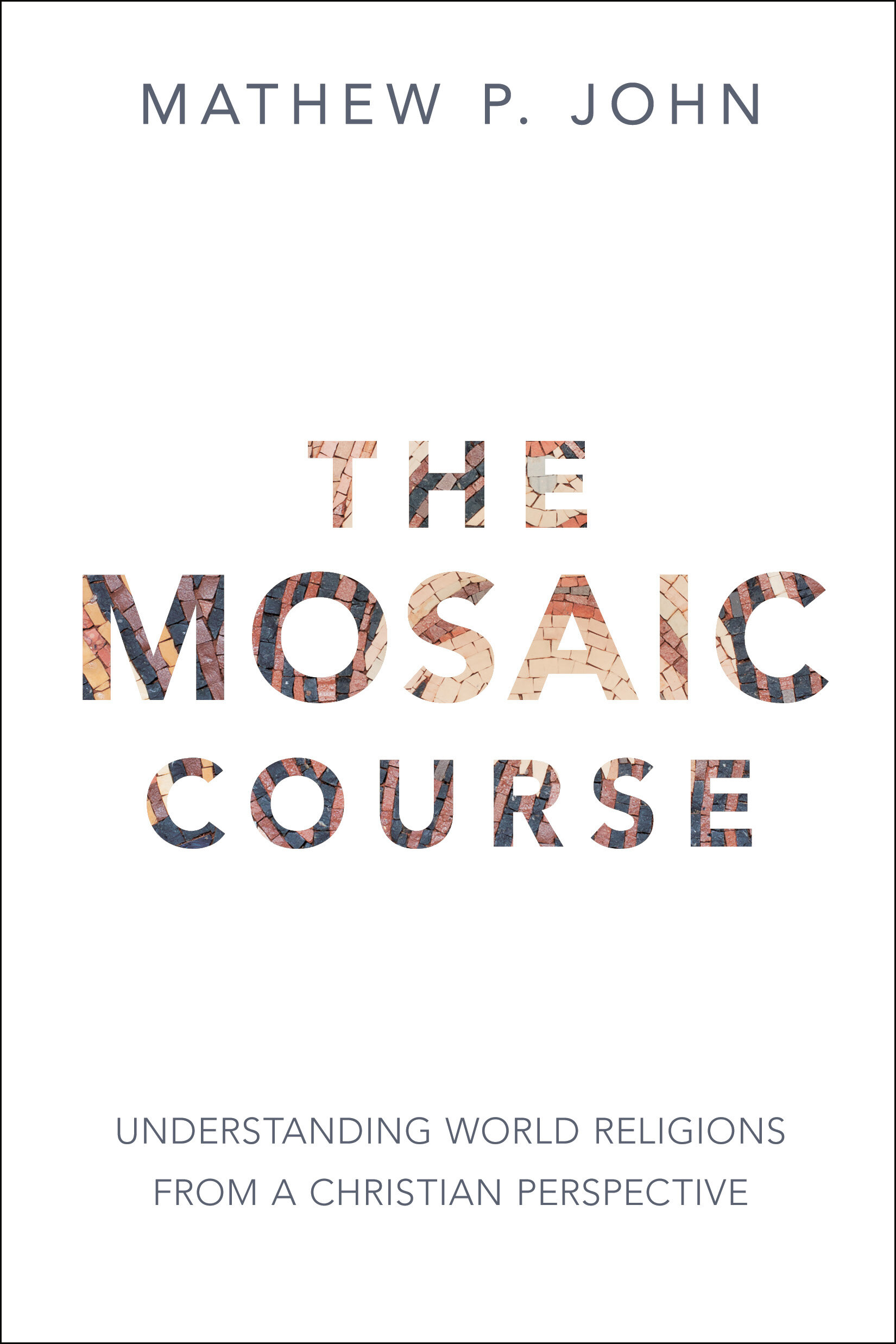 The Mosaic Course: Understanding World Religions from a Christian ...