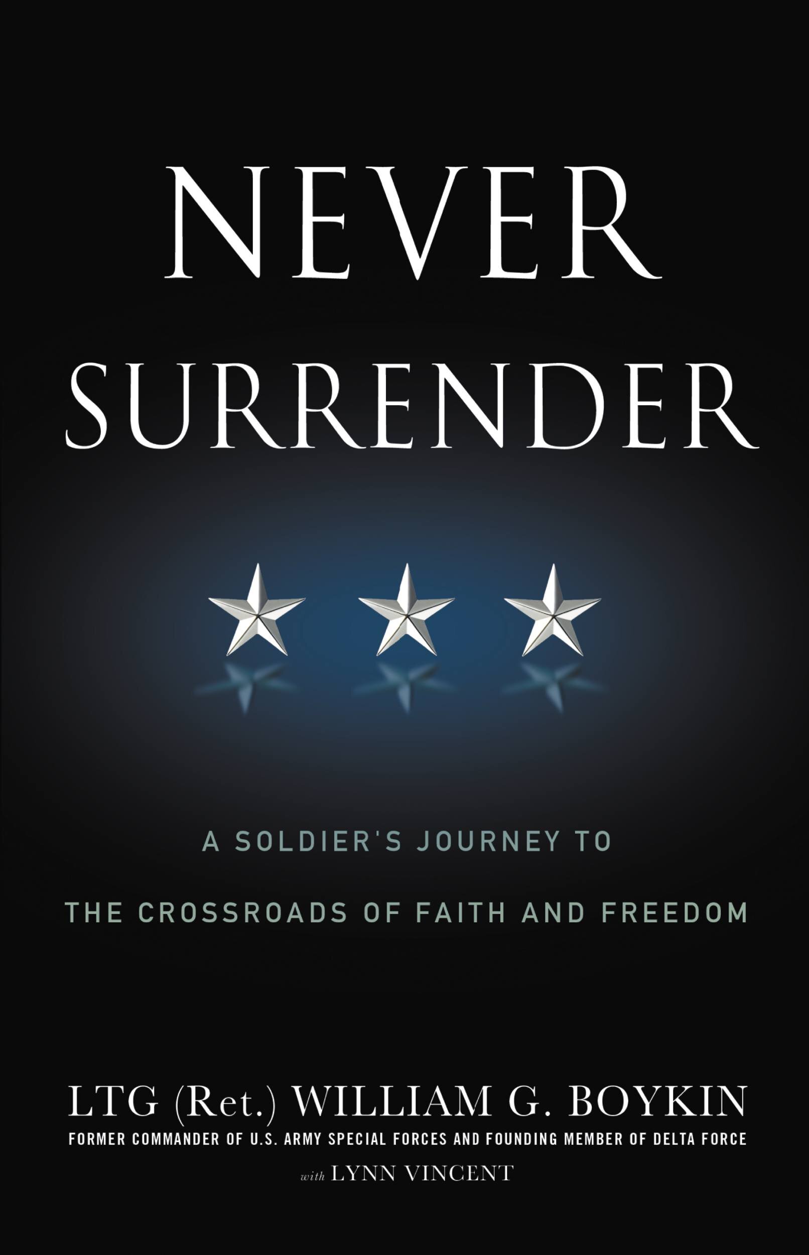 Never Surrender: A Soldier's Journey to the Crossroads of Faith and ...