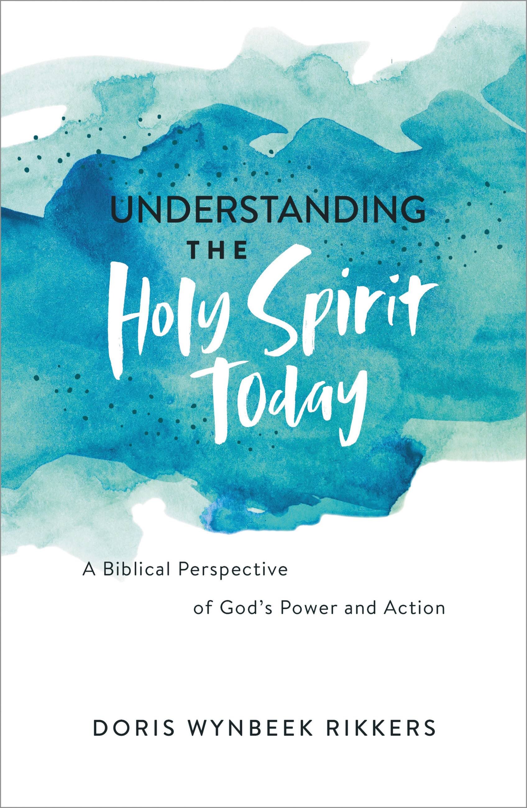 Understanding the Holy Spirit Today: A Biblical Perspective of God's ...