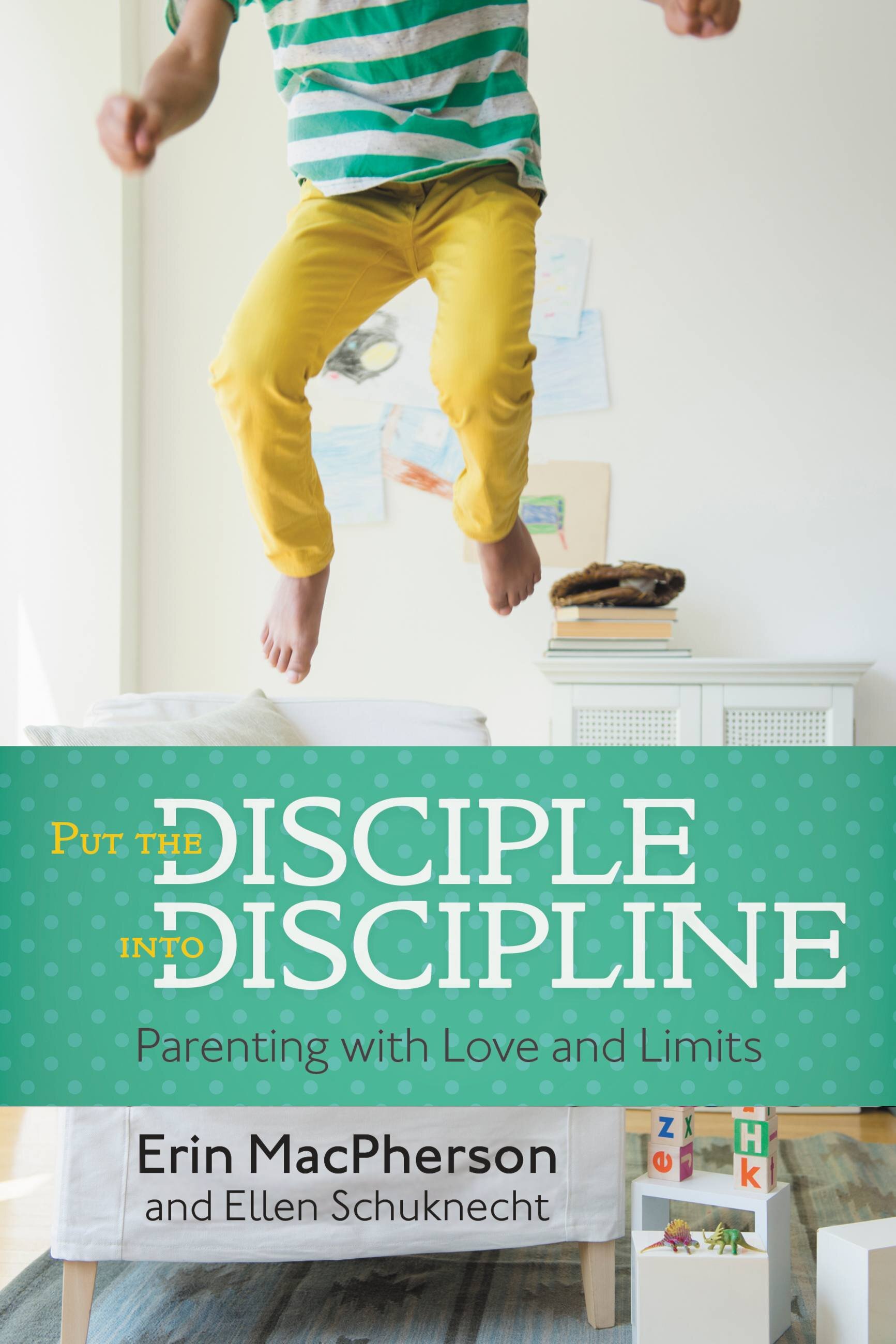 Put the Disciple into Discipline: Parenting with Love and Limits ...