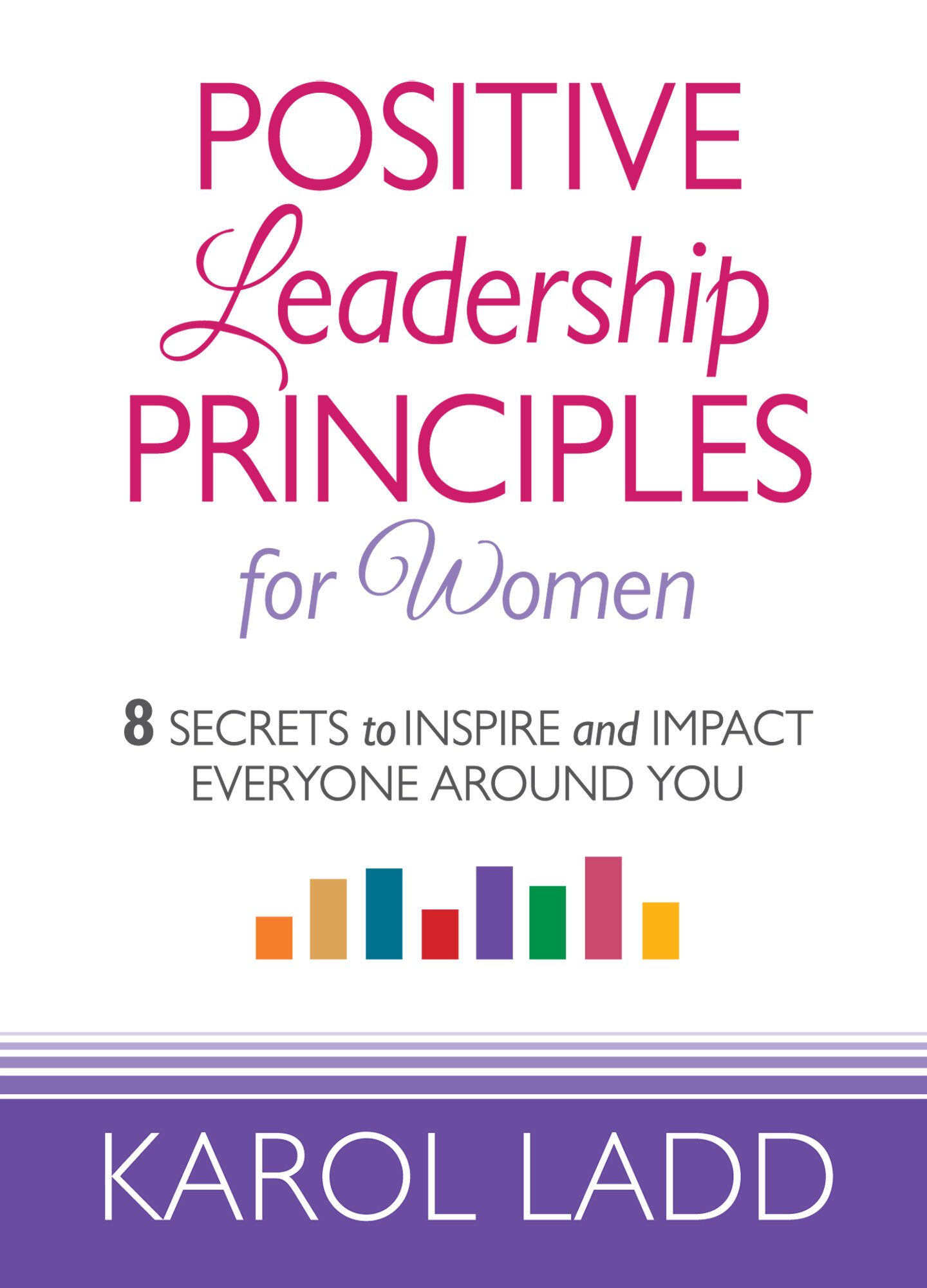 Positive Leadership Principles for Women: 8 Secrets to Inspire and ...