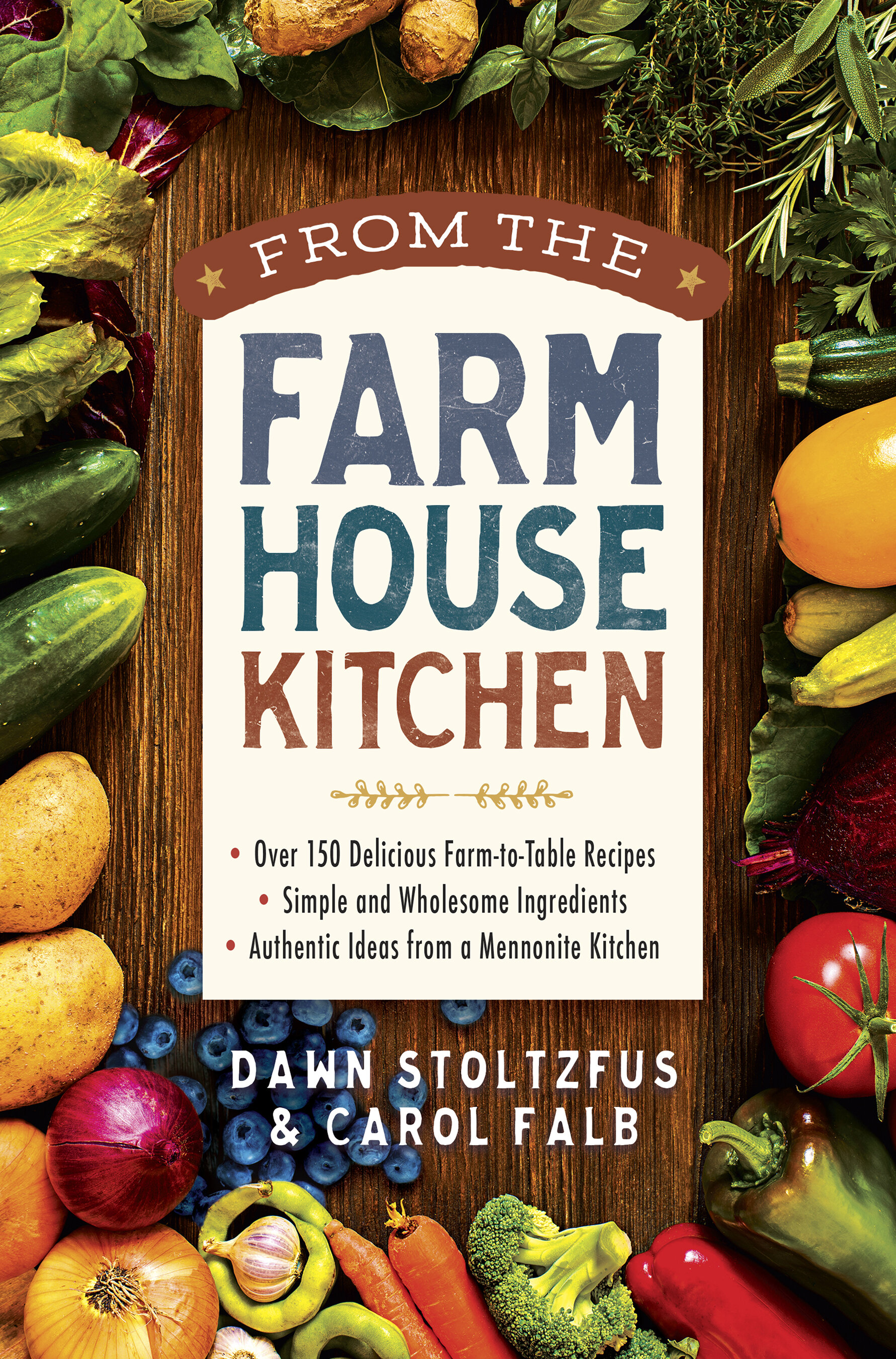 From the Farmhouse Kitchen: *Over 150 Delicious Farm-to-Table Recipes ...