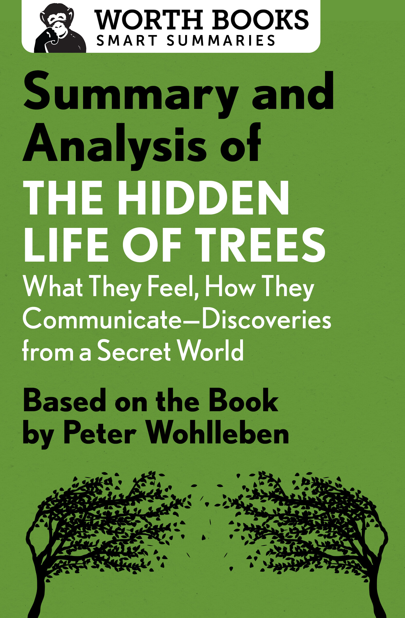 Summary and Analysis of The Hidden Life of Trees: What They Feel, How ...