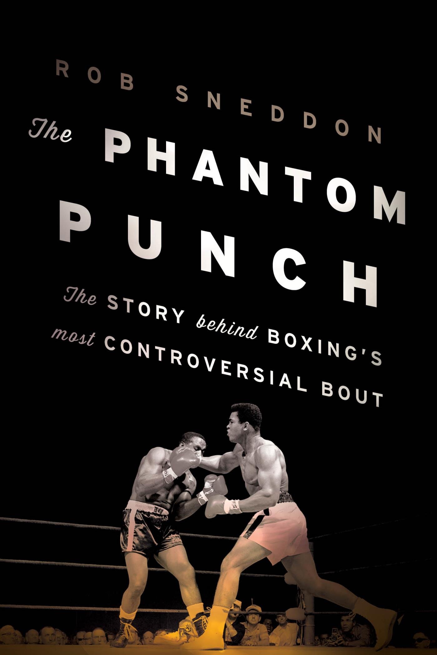 The Phantom Punch: The Story Behind Boxing's most Controversial Bout ...