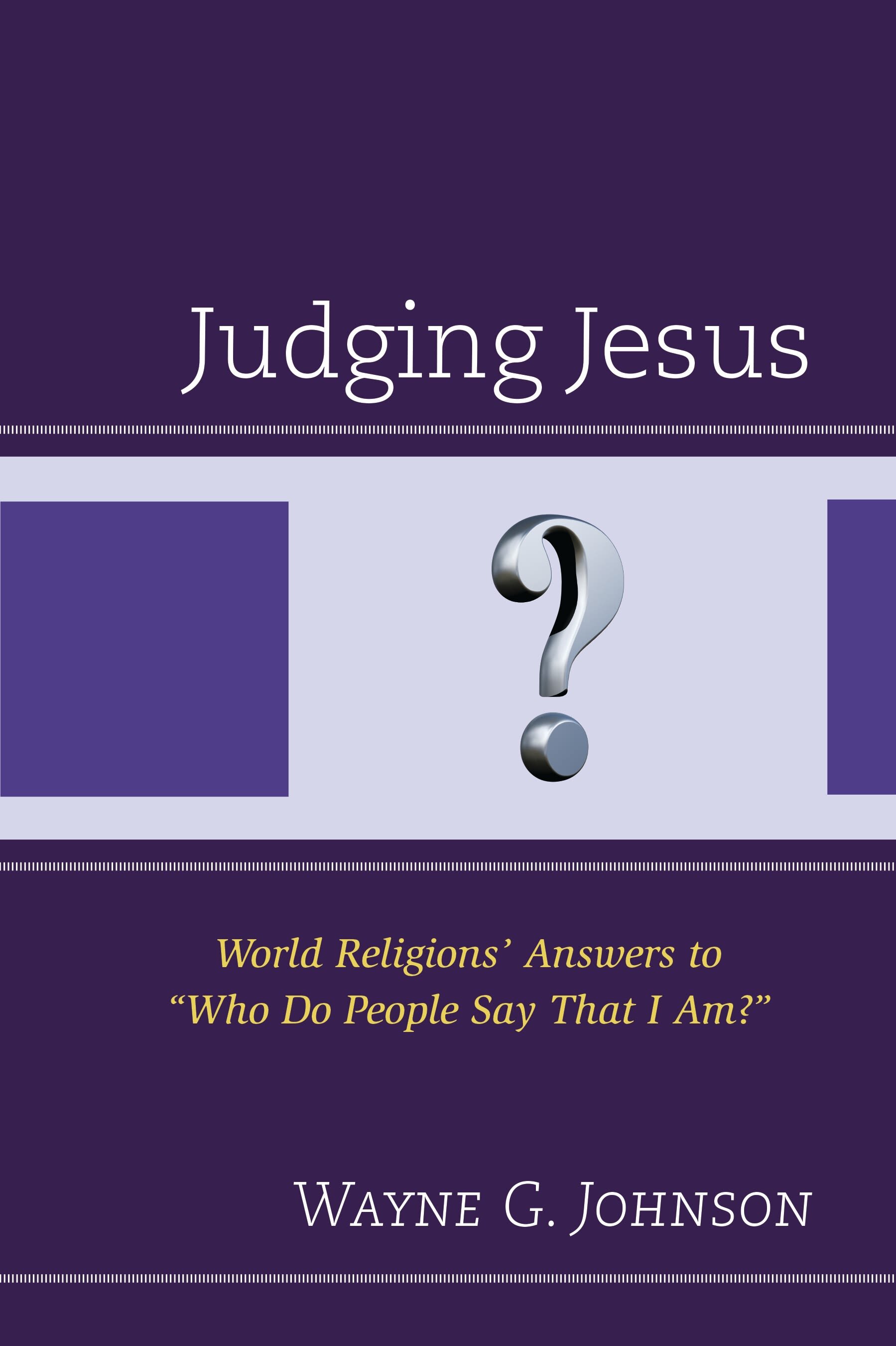 Judging Jesus: World Religions’ Answers to “Who Do People Say That I Am ...