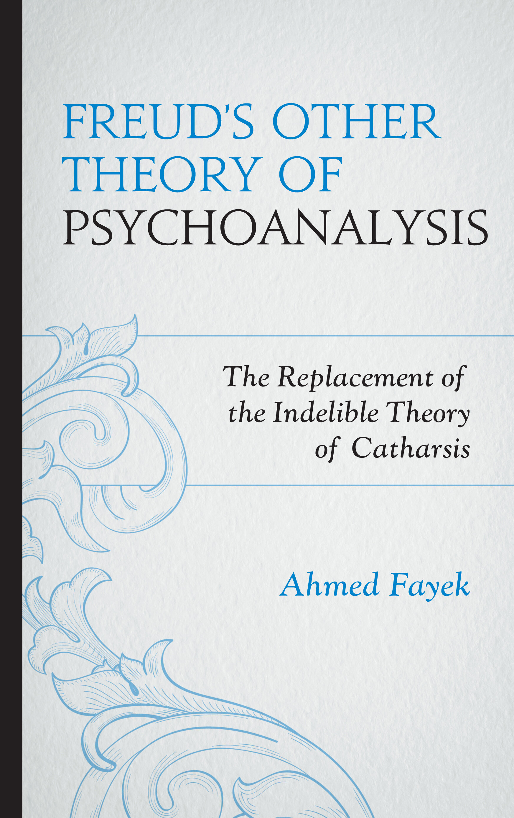Freud's Other Theory of Psychoanalysis: The Replacement for the ...