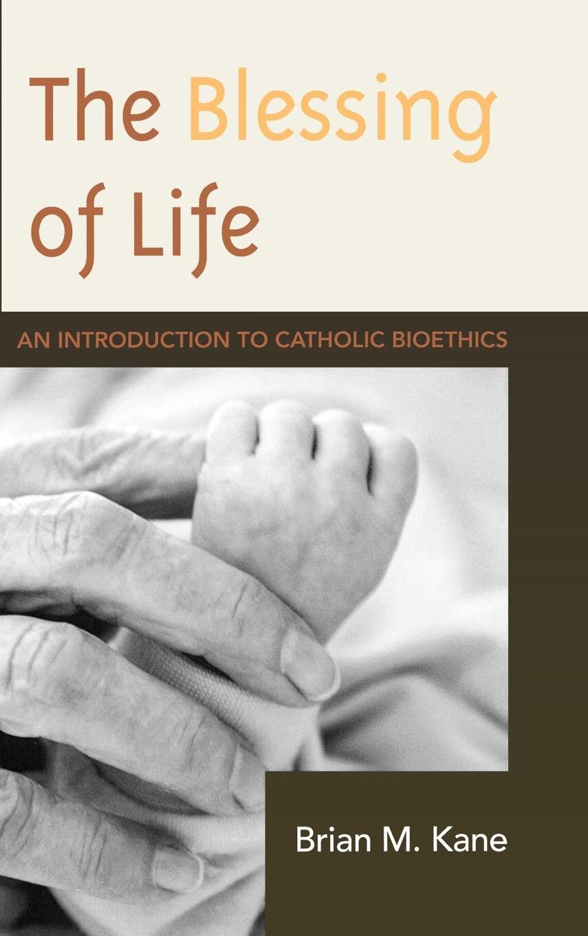The Blessing of Life: An Introduction to Catholic Bioethics | Logos ...