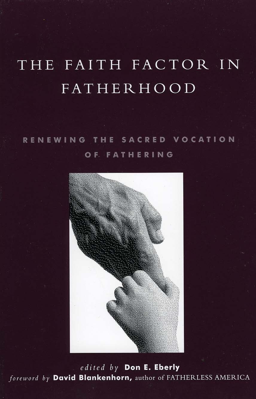 The Faith Factor in Fatherhood: Renewing the Sacred Vocation of ...