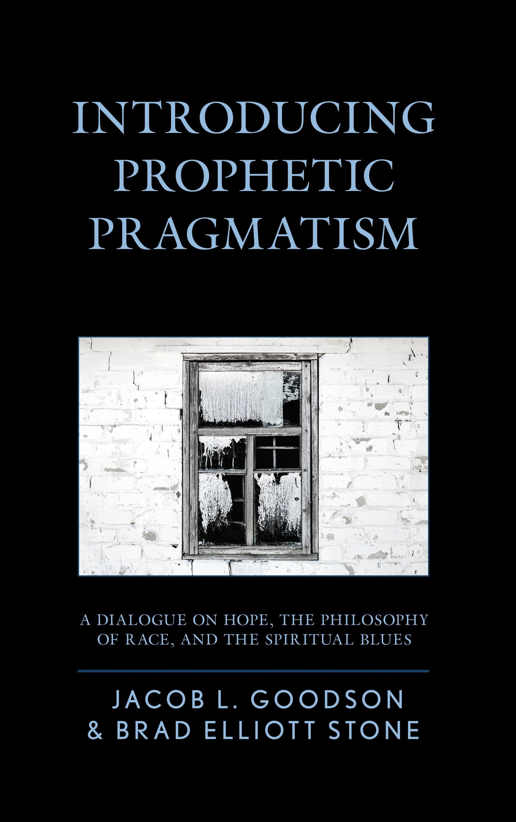 Introducing Prophetic Pragmatism: A Dialogue on Hope, the Philosophy of ...