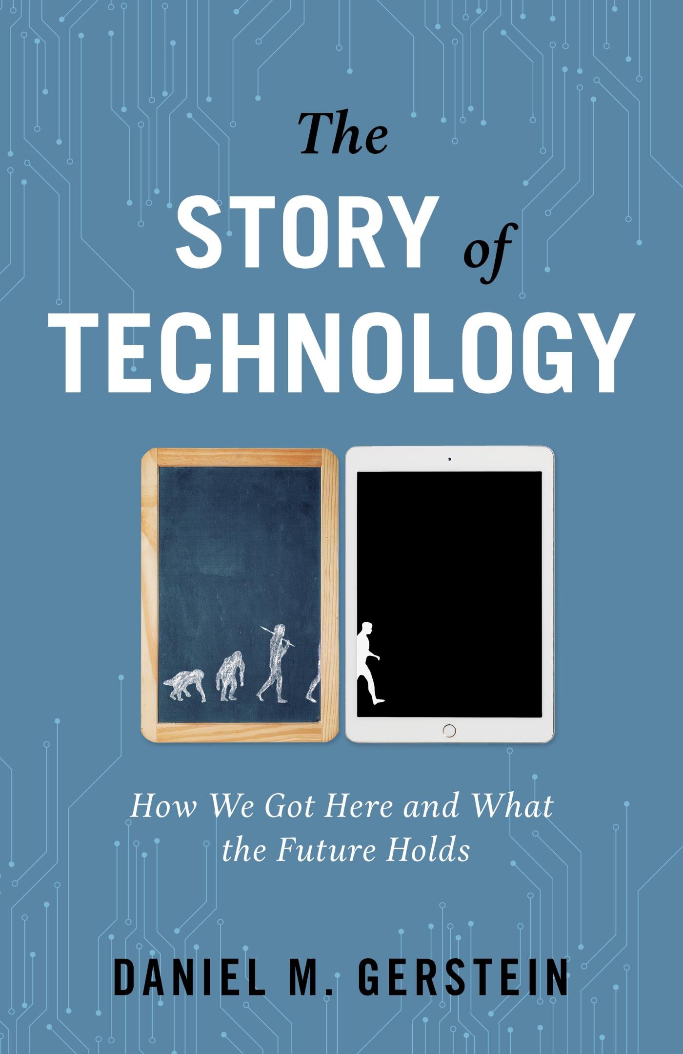 The Story of Technology: How We Got Here and What the Future Holds ...