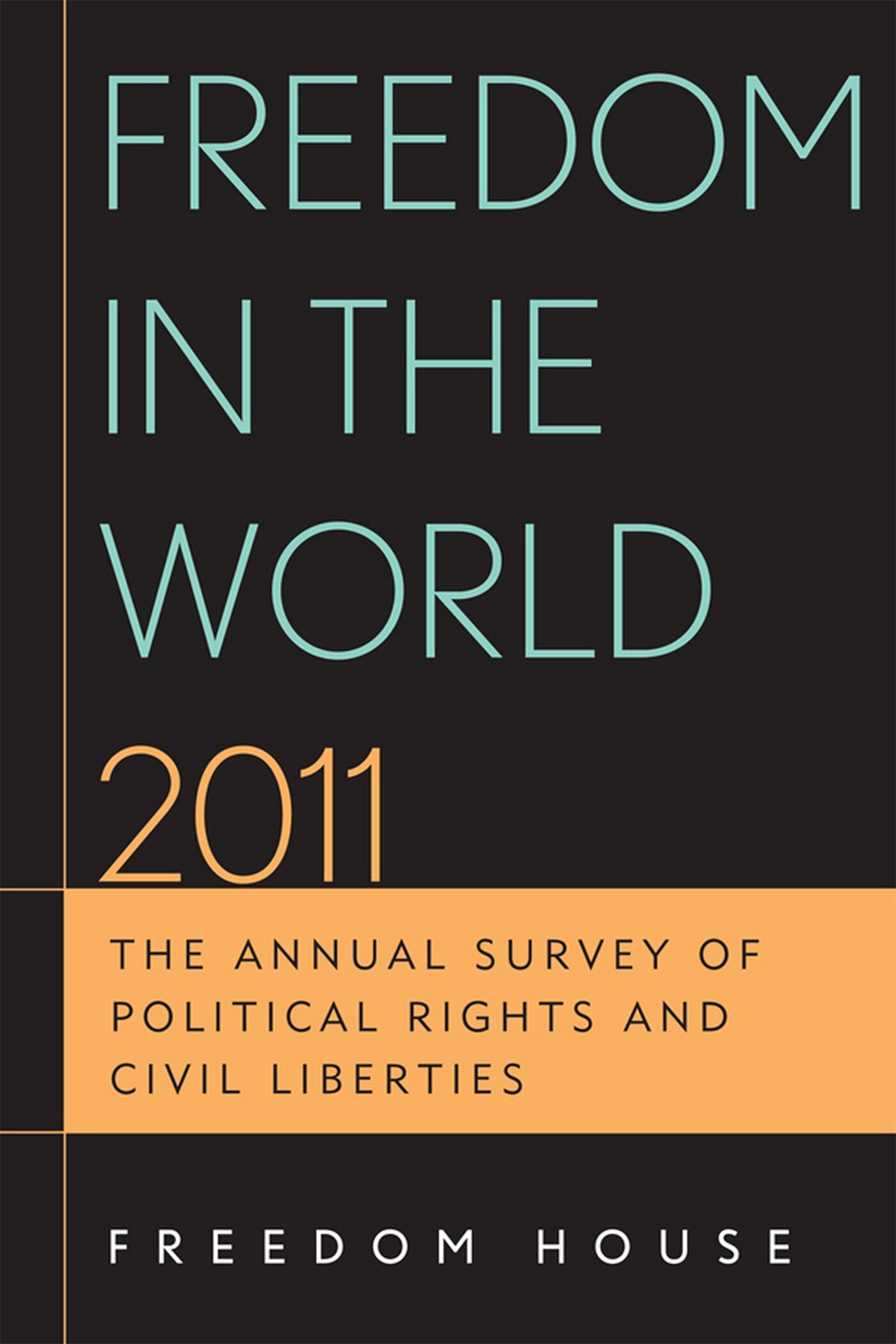 Freedom in the World 2011: The Annual Survey of Political Rights and ...