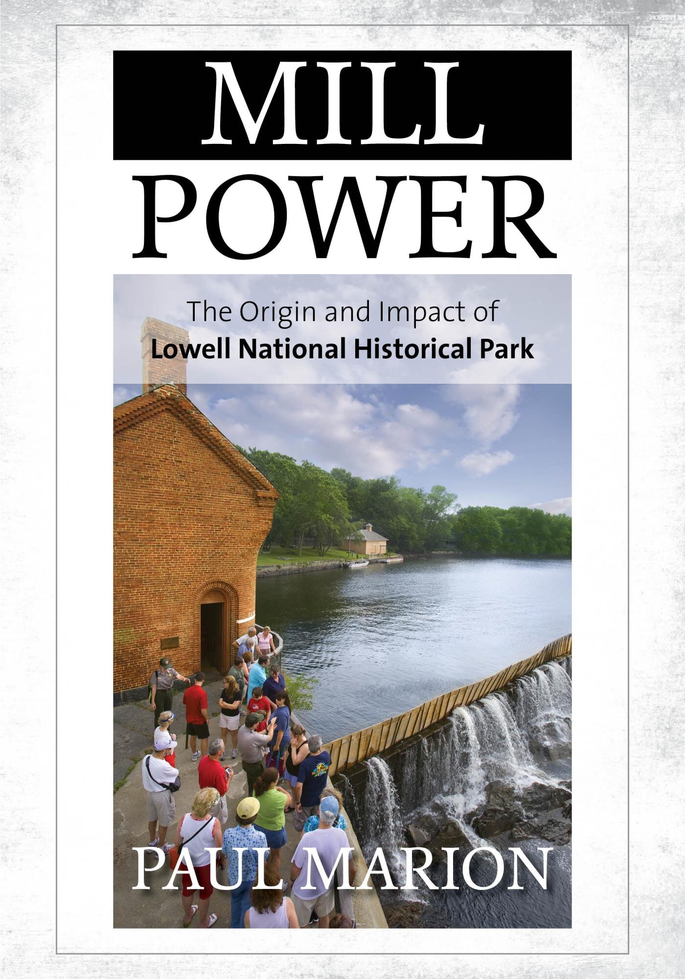 Mill Power: The Origin and Impact of Lowell National Historical Park ...