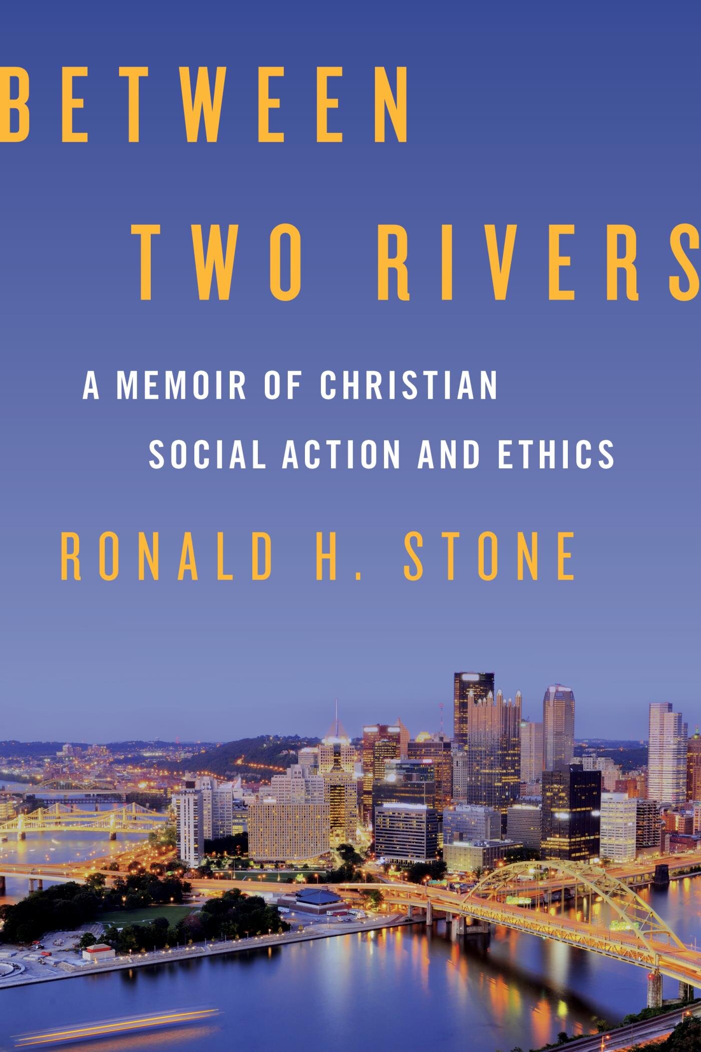 Between Two Rivers: A Memoir of Christian Social Action and Ethics ...