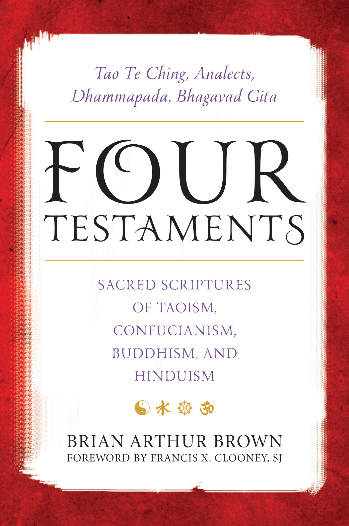Four Testaments: Tao Te Ching, Analects, Dhammapada, Bhagavad Gita ...