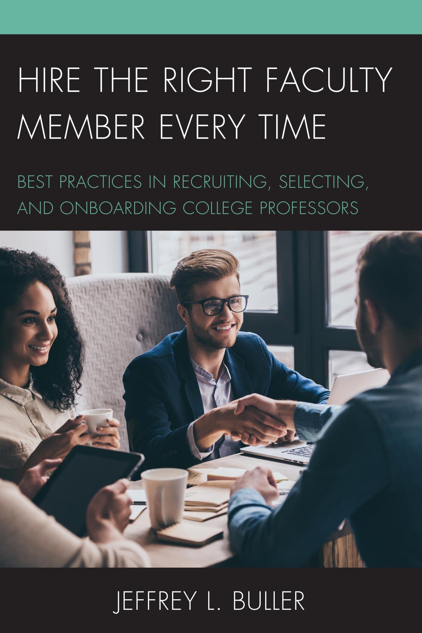 Hire the Right Faculty Member Every Time: Best Practices in Recruiting ...