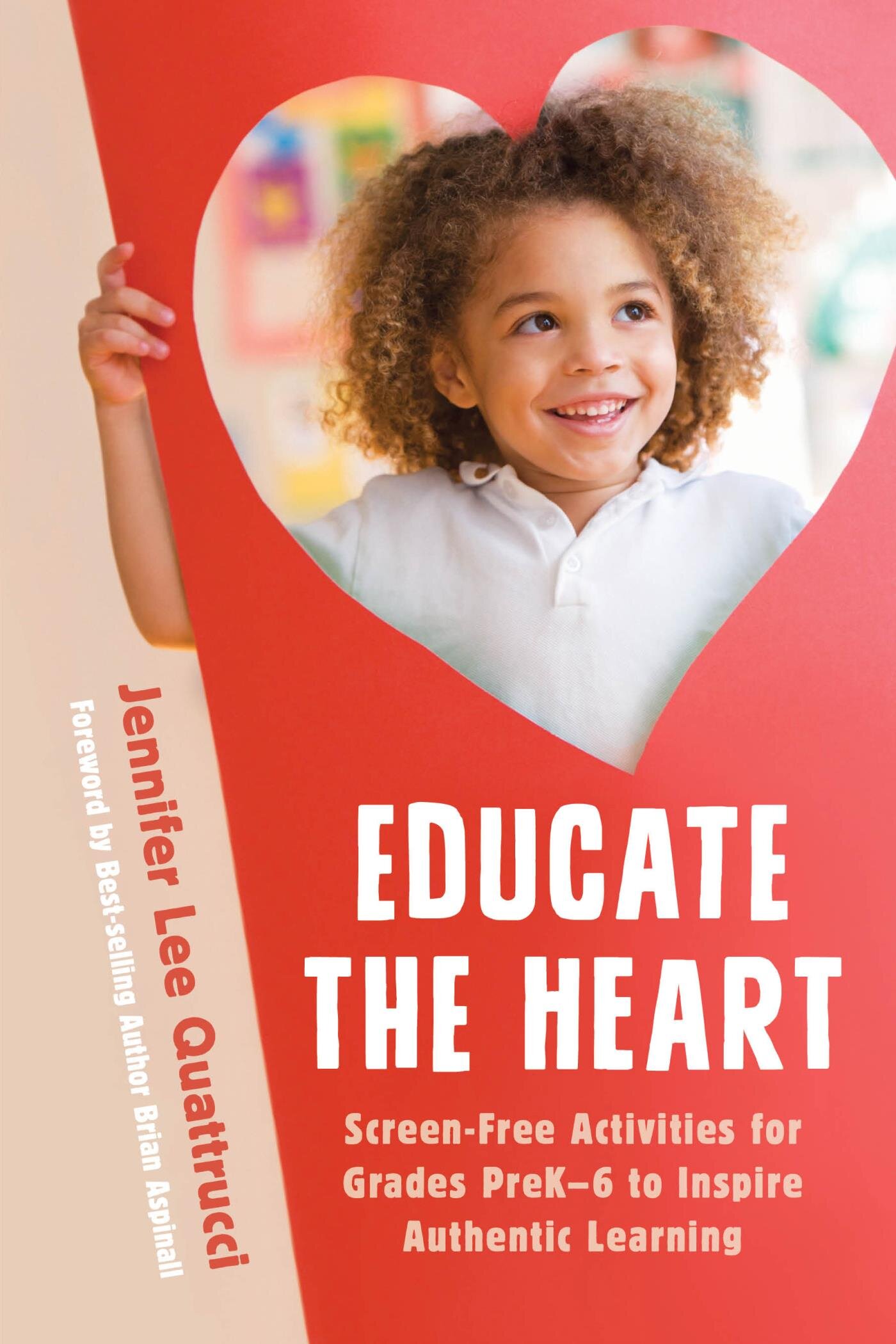 Educate the Heart: Screen-Free Activities for Grades PreK-6 to Inspire ...