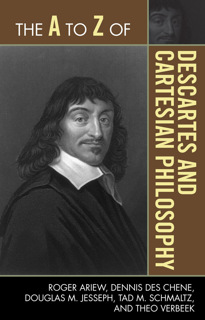 The A to Z of Descartes and Cartesian Philosophy: The A to Z Guide ...