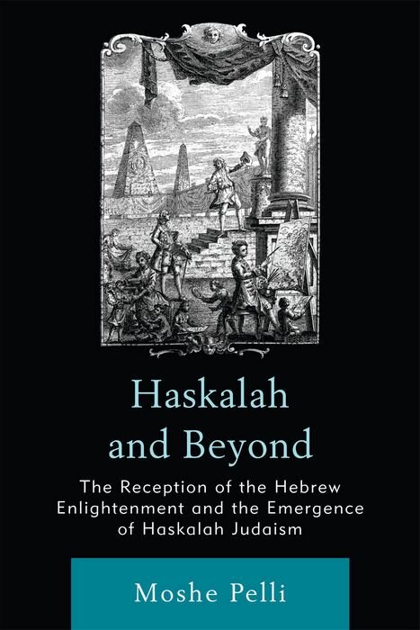 Haskalah and Beyond: The Reception of the Hebrew Enlightenment and the ...