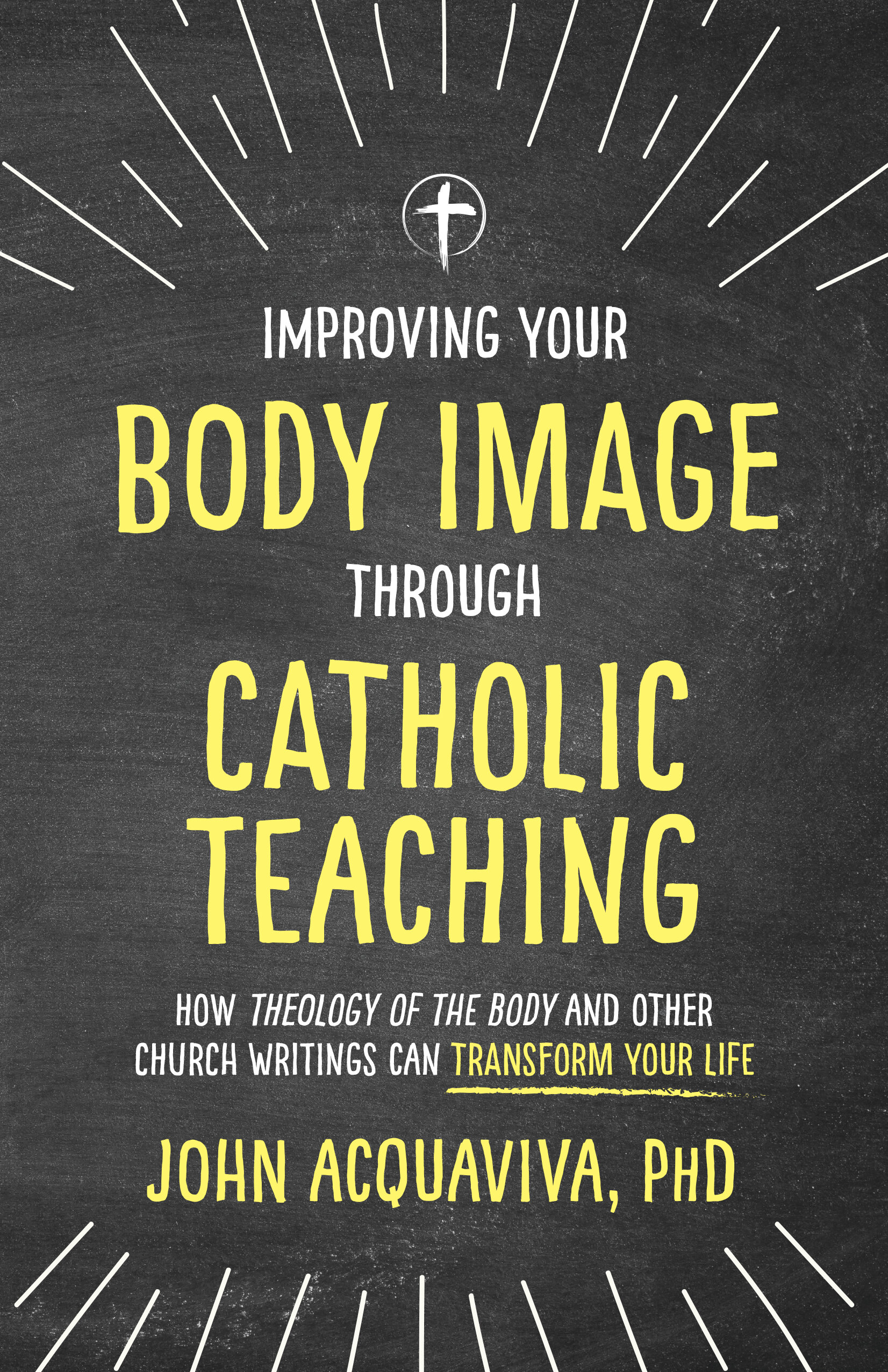 Improving Your Body Image Through Catholic Teaching: How Theology of the Body and Other Church ...