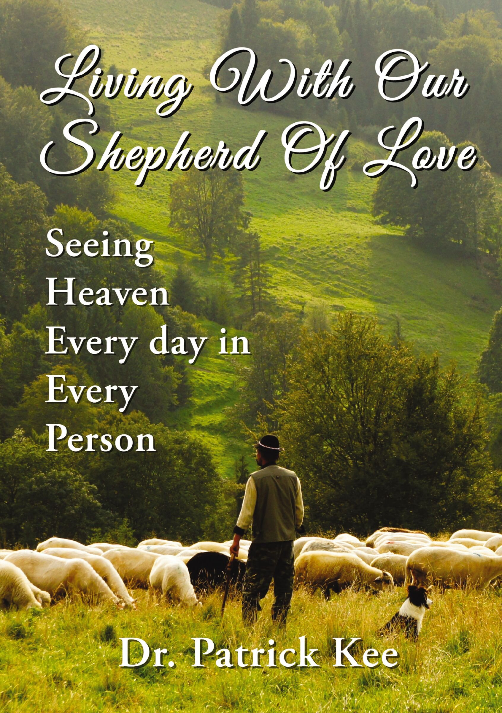 Living With Our Shepherd Of Love: Seeing Heaven Everyday in Every ...