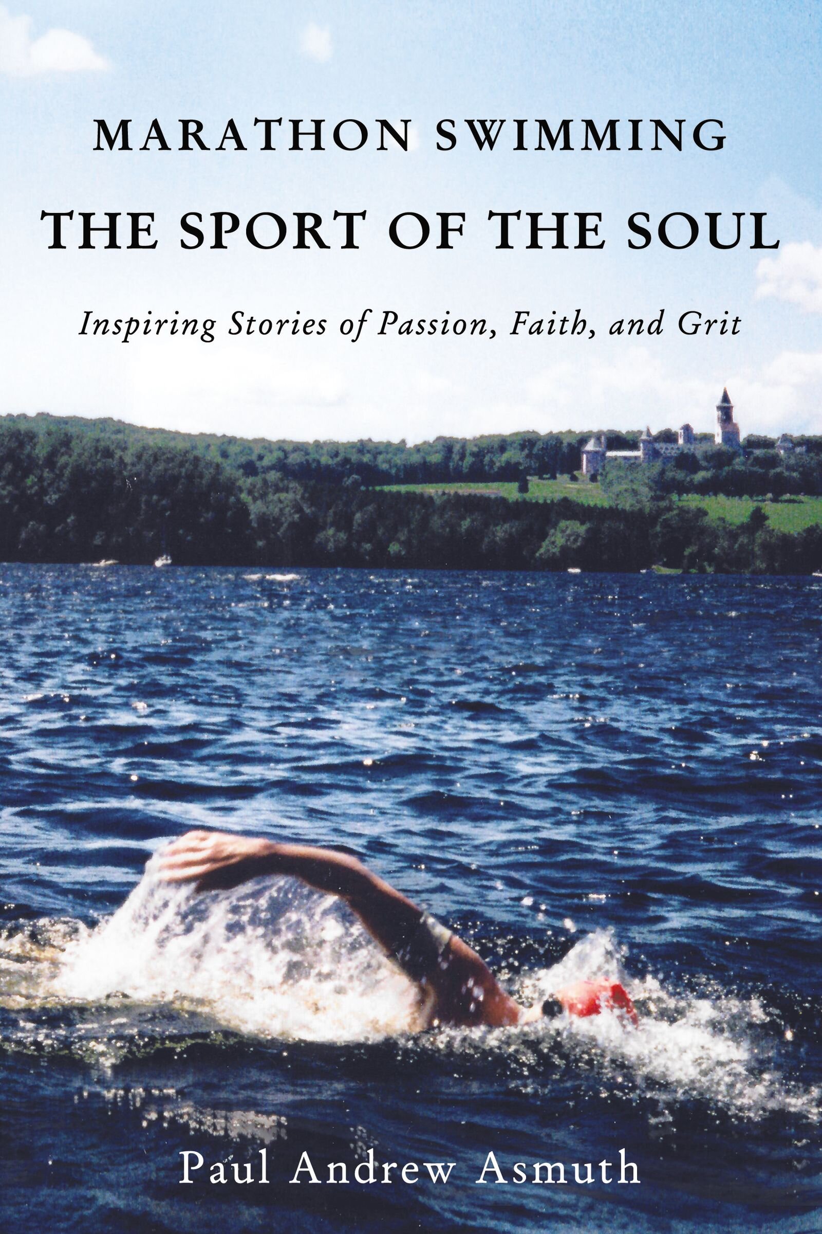 Marathon Swimming The Sport of the Soul: Inspiring Stories of Passion ...
