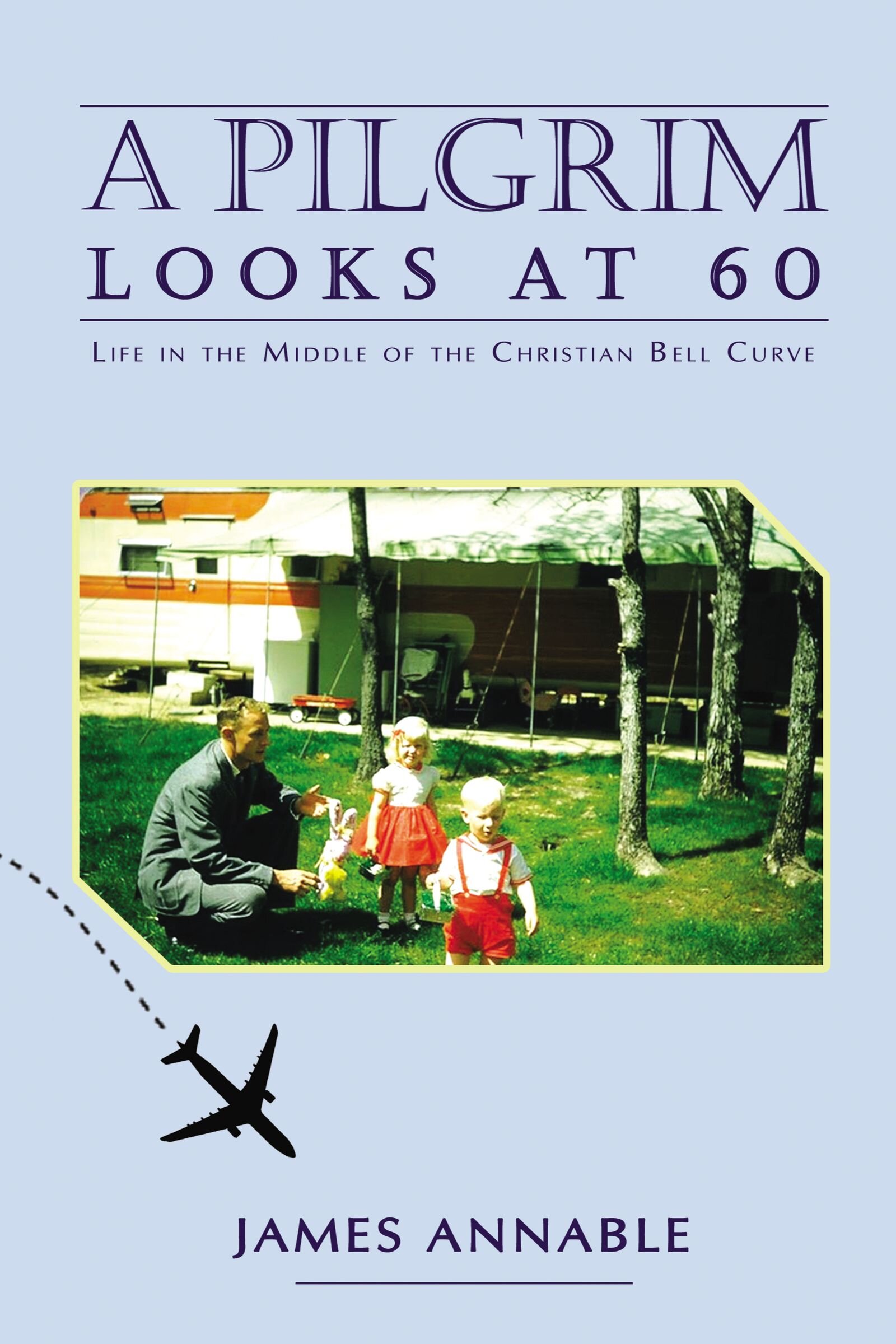 A Pilgrim Looks at 60: Life in the Middle of the Christian Bell Curve ...