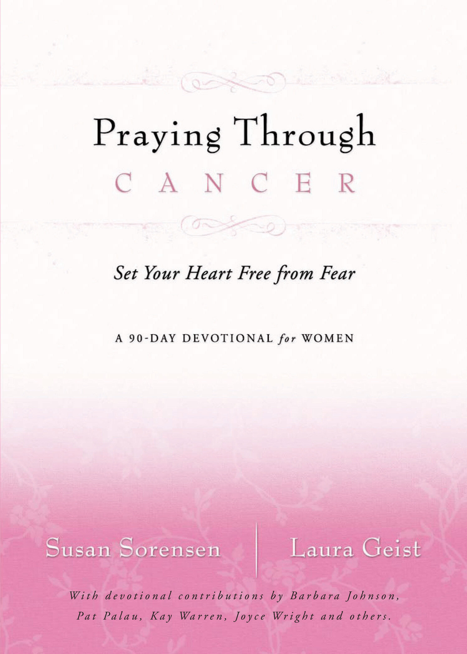 Praying Through Cancer: Set Your Heart Free from Fear: A 90-Day ...