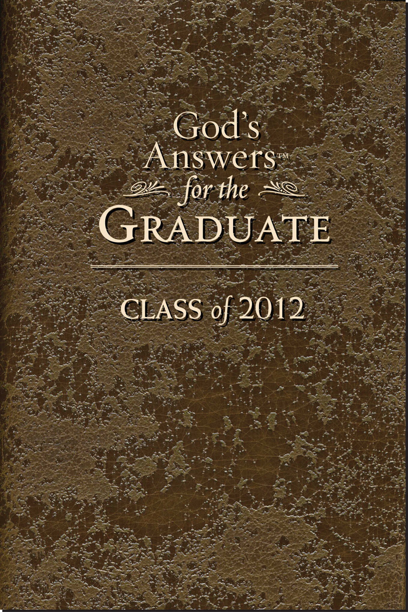 God's Answers for the Graduate: Class of 2012: New King James Version ...