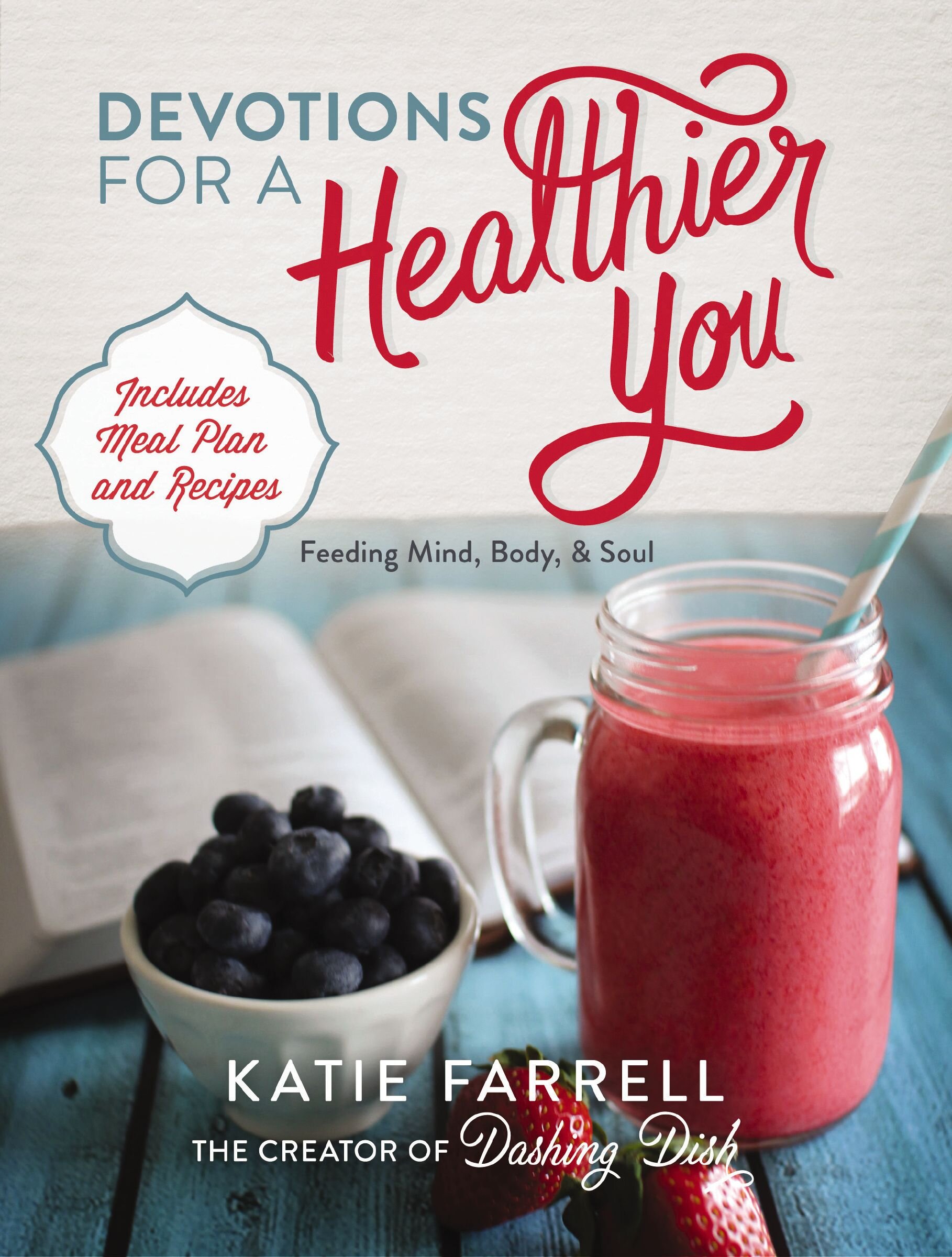 Devotions for a Healthier You: Feeding Mind, Body, and Soul (A 70-Day Devotional, plus One-Week ...