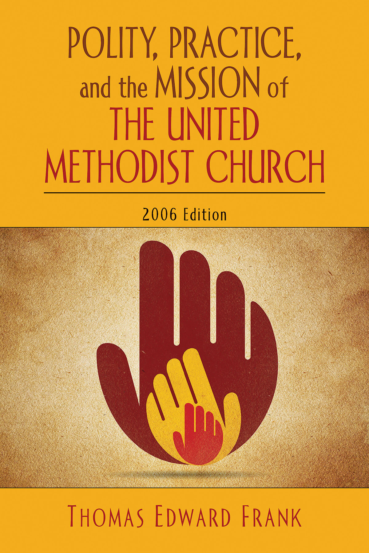 Polity, Practice, and the Mission of The United Methodist Church: 2006 ...