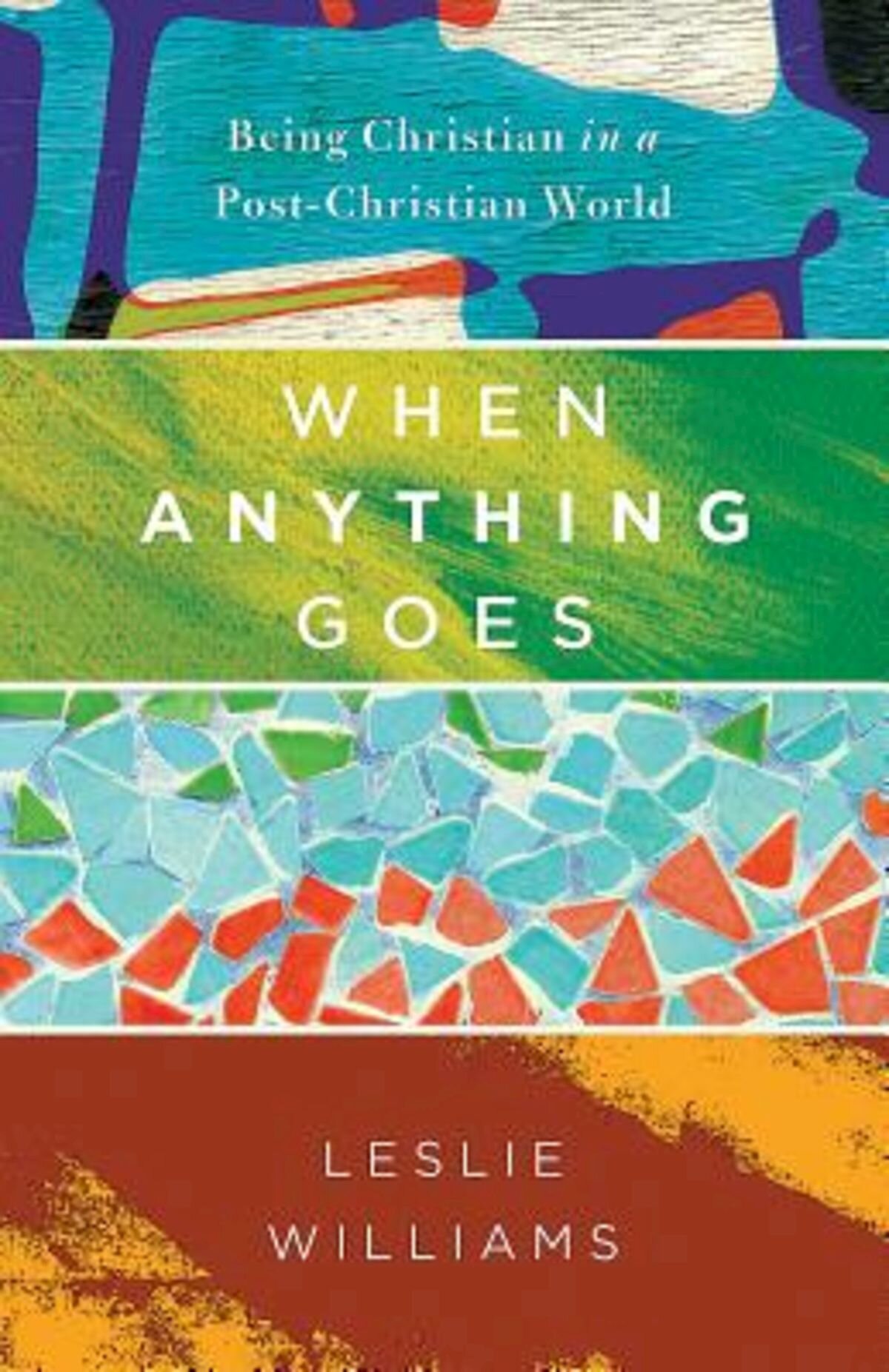 When Anything Goes: Being Christian in a Post-Christian World | Logos ...