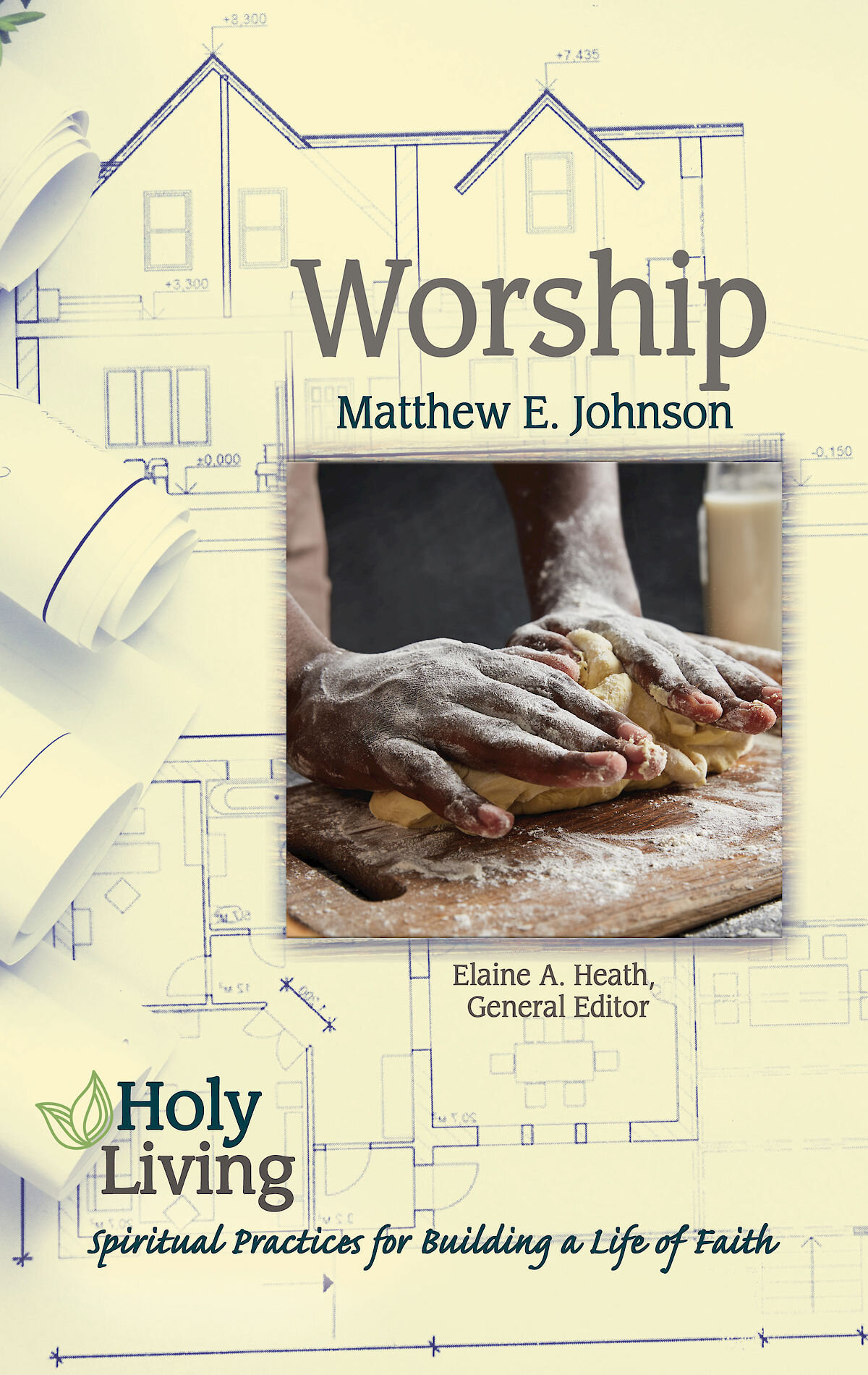 Holy Living: Worship: Spiritual Practices for Building a Life of Faith ...