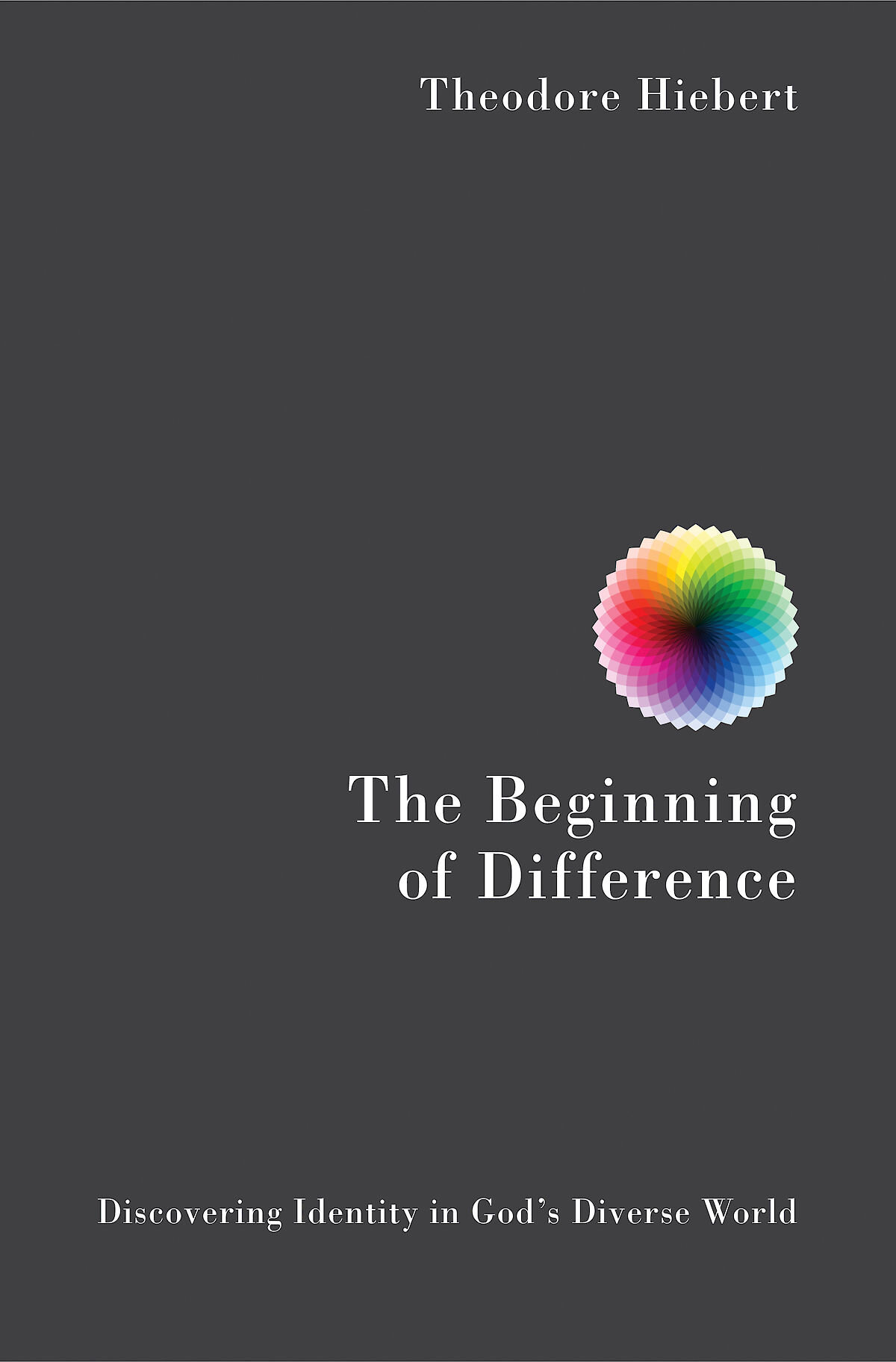 The Beginning of Difference: Discovering Identity in God's Diverse ...