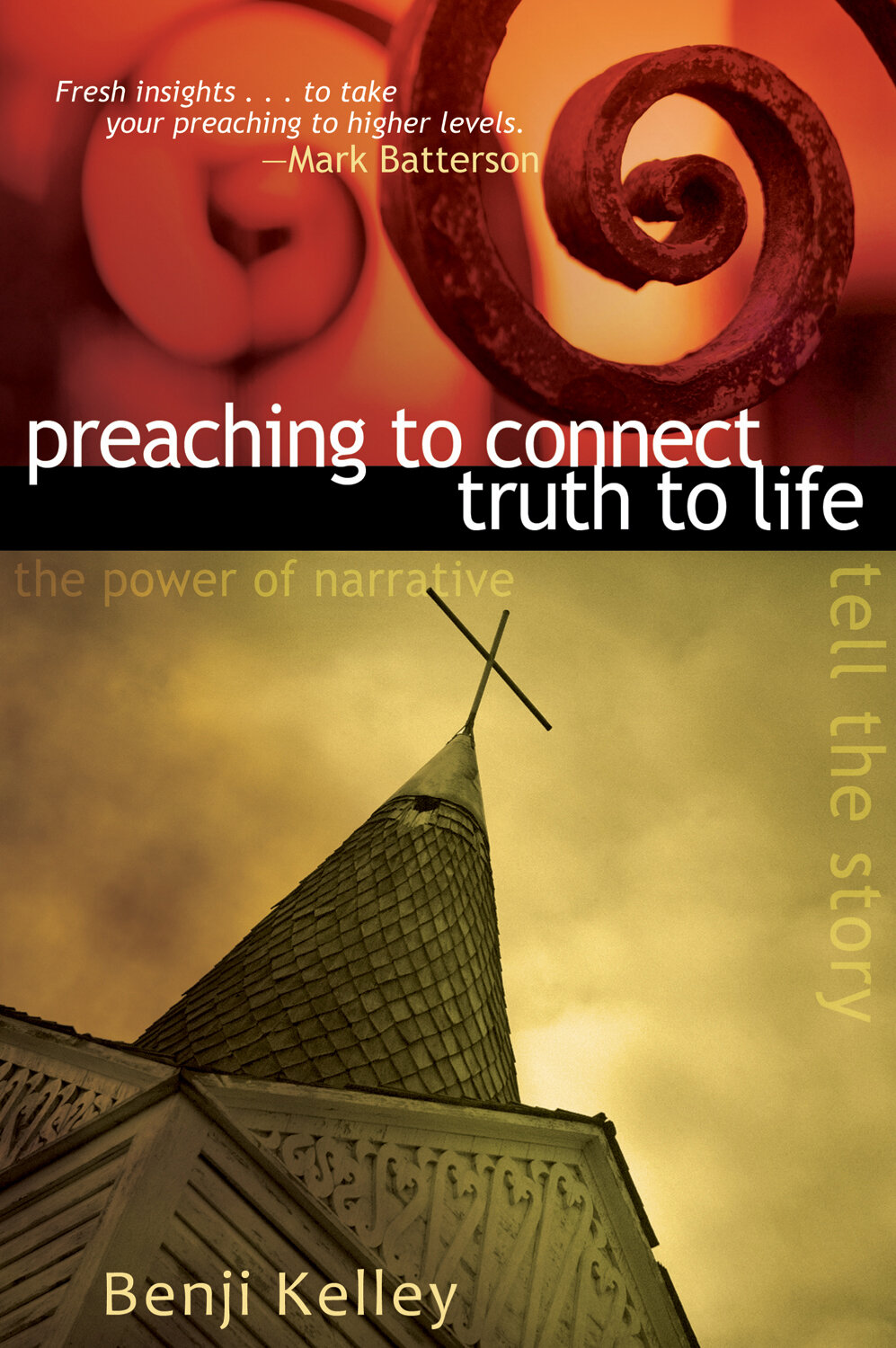 Preaching to Connect Truth to Life: The Power of Narrative to Tell the ...