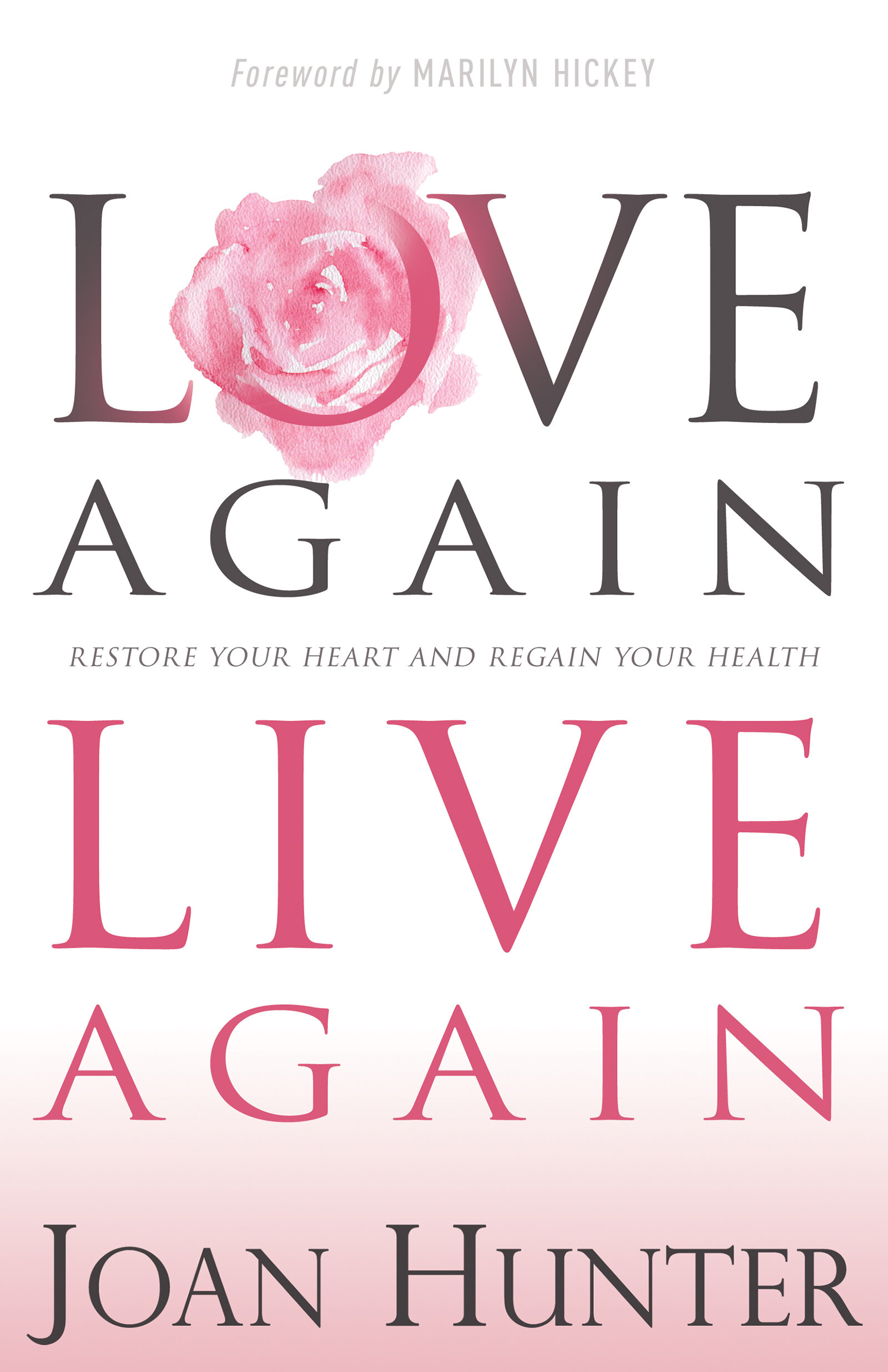 Love Again, Live Again: Restore Your Heart and Regain Your Health ...
